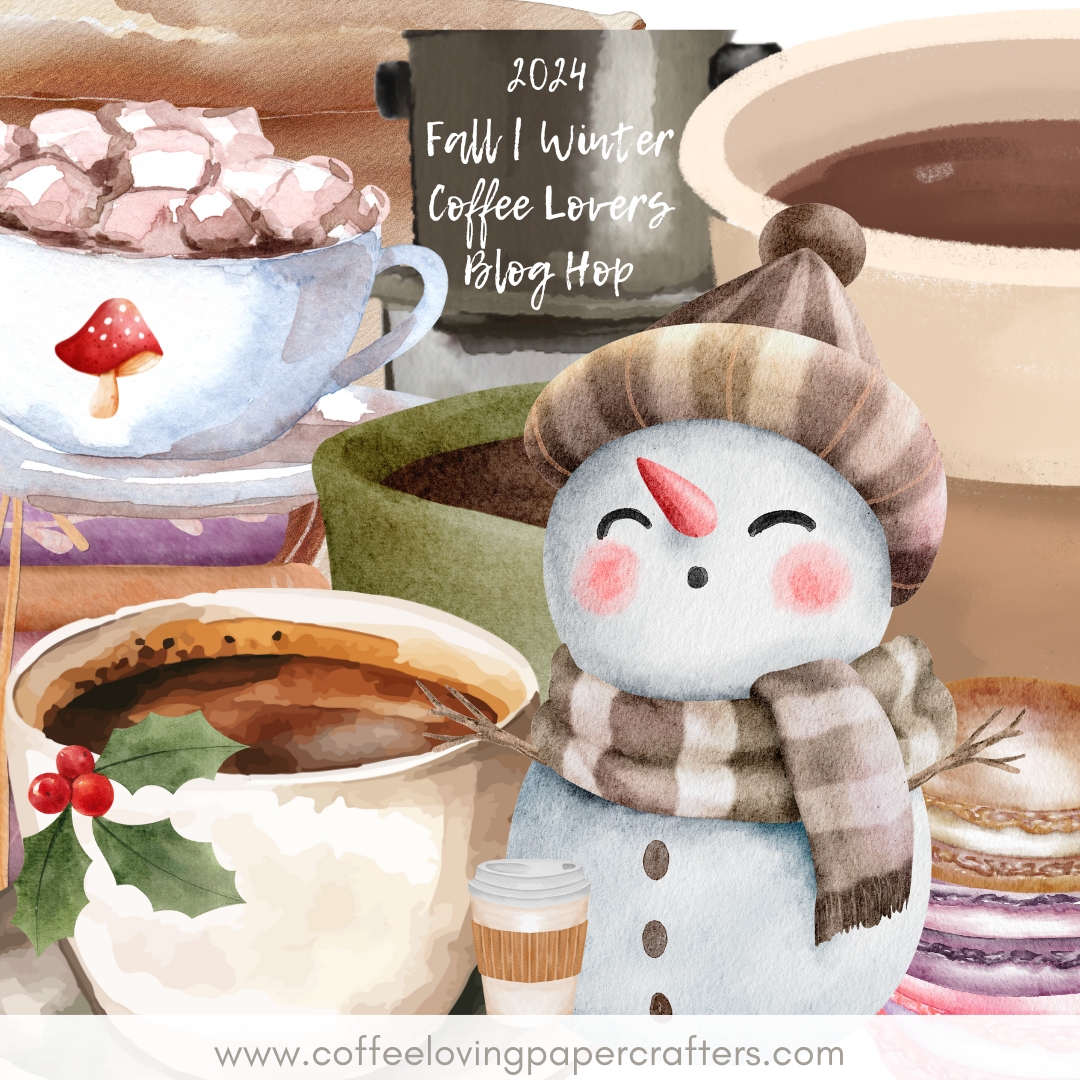 2024 Fall Winter Coffee Lovers Blog Hop – Coffee Loving Papercrafters