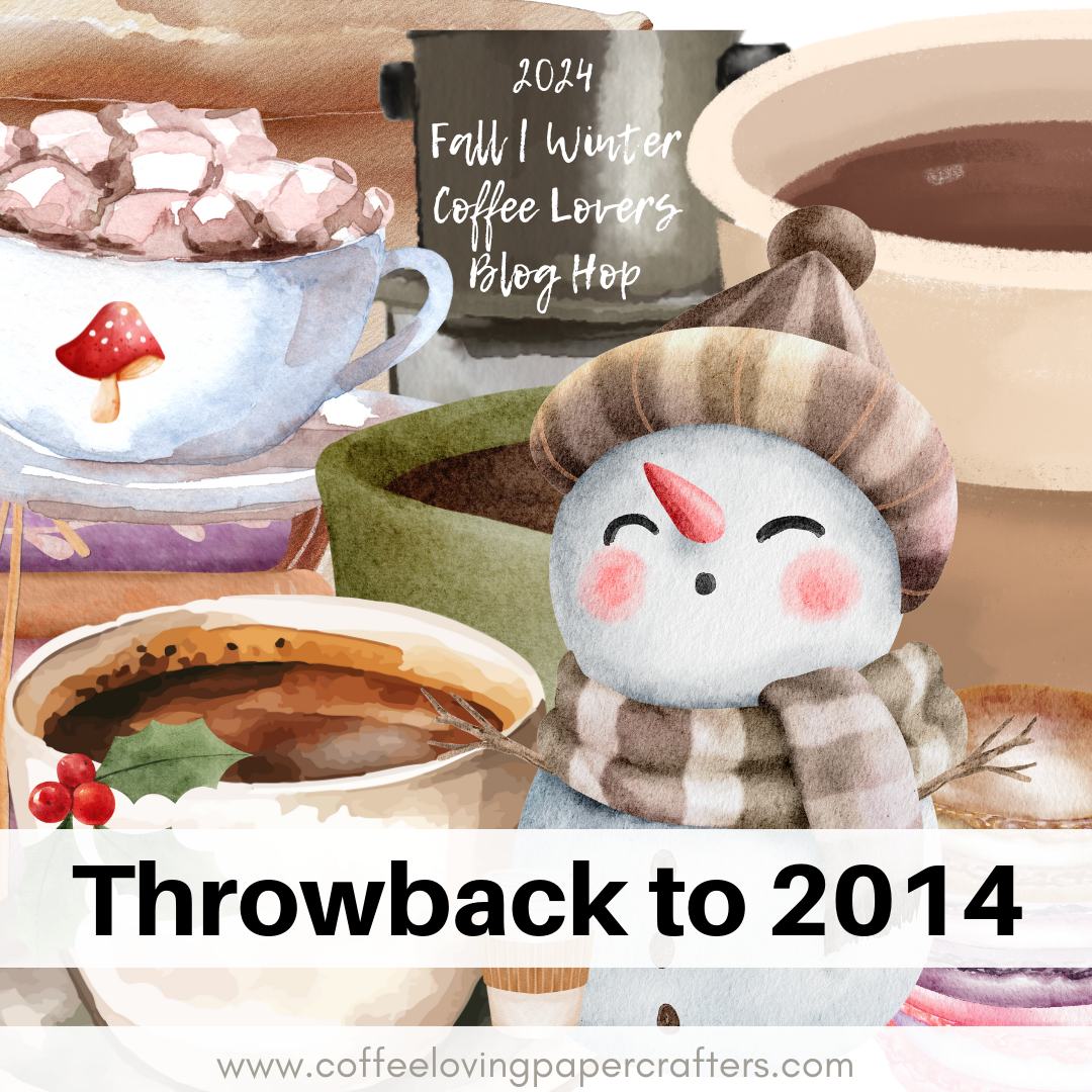 Throwback to 2014 – Coffee Loving Papercrafters